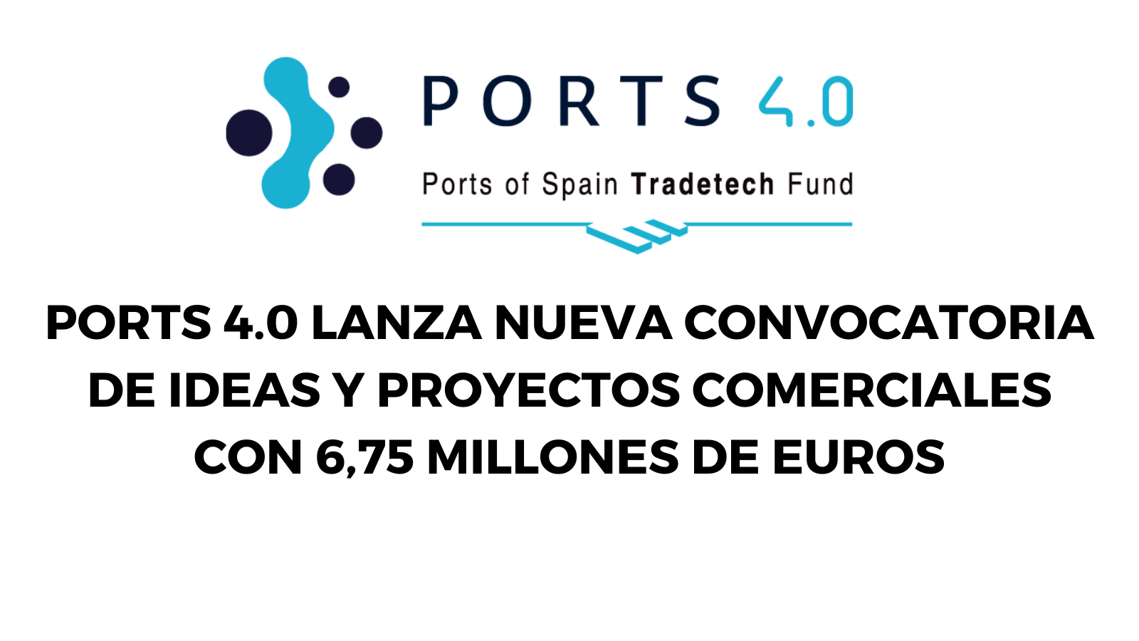 Ports 4.0 lanza una nueva convocatoria de Ideas y Proyectos Comerciales con 6,75 millones de euros >